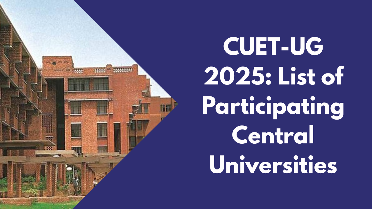 Central Universities: CUET-UG 2025: List of Participating Central Universities | UniList